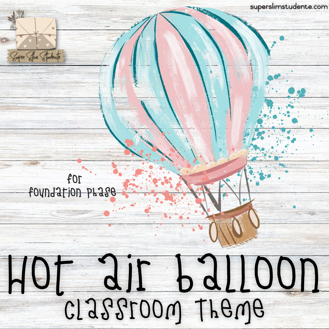 Hot Air Balloon Classroom Theme (Foundation Phase) – Super Slim Studente